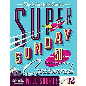 The New York Times Super Sunday Crosswords Volume 15: 50 Sunday Puzzles (New York Times Super Sunday Crosswords, 15)