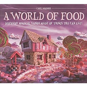 A World of Food: Discover Magical Lands Made of Things You Can Eat!