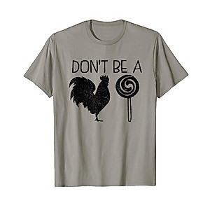 Don't Be A Cock Or A Sucker Cock Sucker Funny Gift T-Shirt