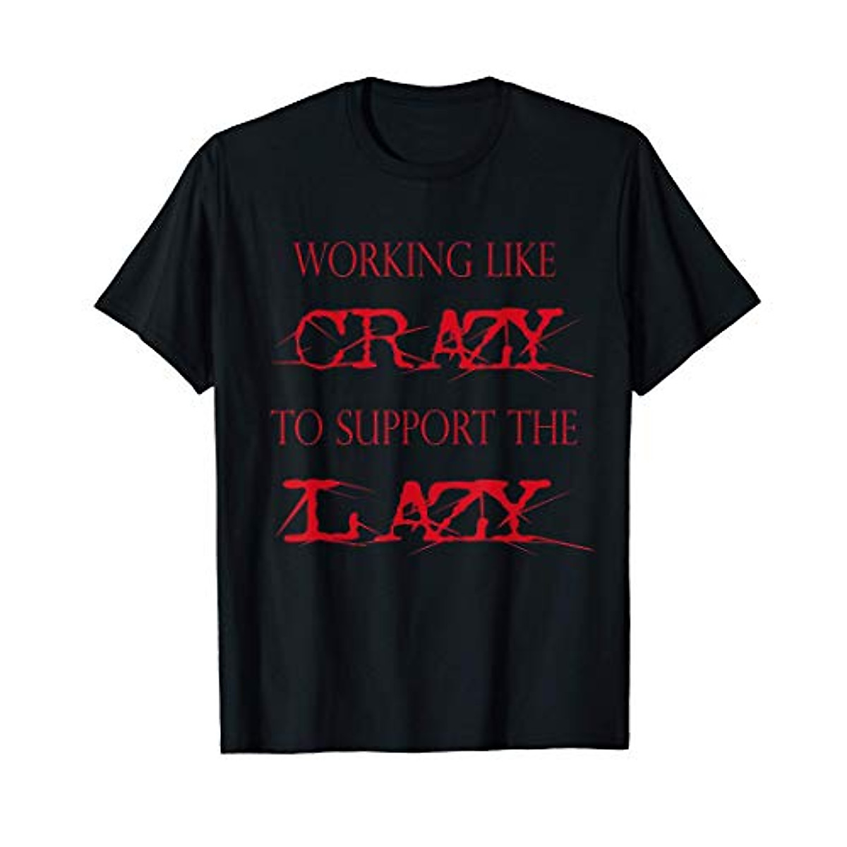 Working Like Crazy To Support The Lazy T-Shirt