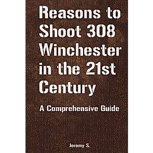 Reasons to Shoot 308 Winchester in the 21st Century: A Comprehensive Guide