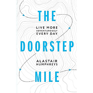 The Doorstep Mile: Live More Adventurously Every Day