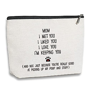 Mom Gift from Daughter Son - Birthday Gifts for Mom - I Met You I Liked You I Love You I'm Keeping You Makeup Bag - Thanksgiving Mothers Day Christmas Gifts for Dog Mom, Dog Lovers, Pet Lovers