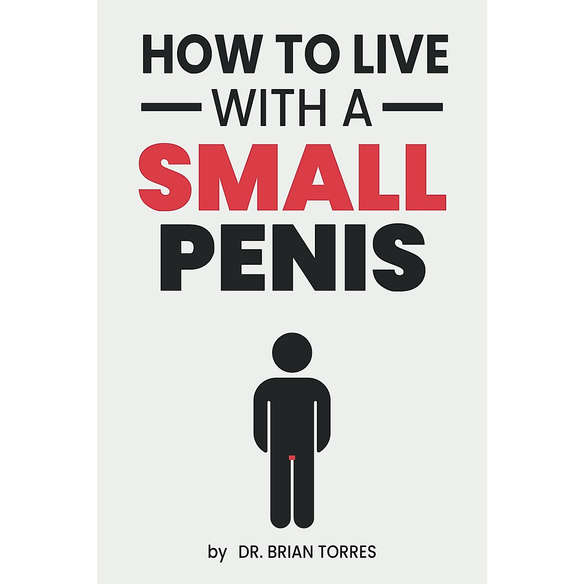 How To Live With A Small Penis: Funny Inappropriate Novelty Notebook Disguised As A Real Paperback | Adult Naughty Joke Prank Gag Gift for Him, Men, Husband, Brother