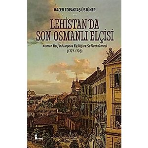 Lehistan’da Son Osmanli Elcisi - Numan Bey’in Varsova Elciligi ve Sefaretnamesi (1777-1778)