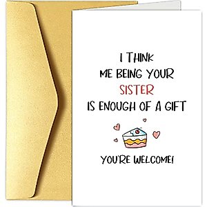 Funny Birthday Card from Sister, Cheeky Birthday Greeting Card for Sibling, Bday Card, I Think Me Being Your Sister is Enough of A Gift