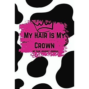 My Hair Is My Crown: Cow Print Hair Care Journal with Routine Tracker, Length Tracker, Product Rater, and more.
