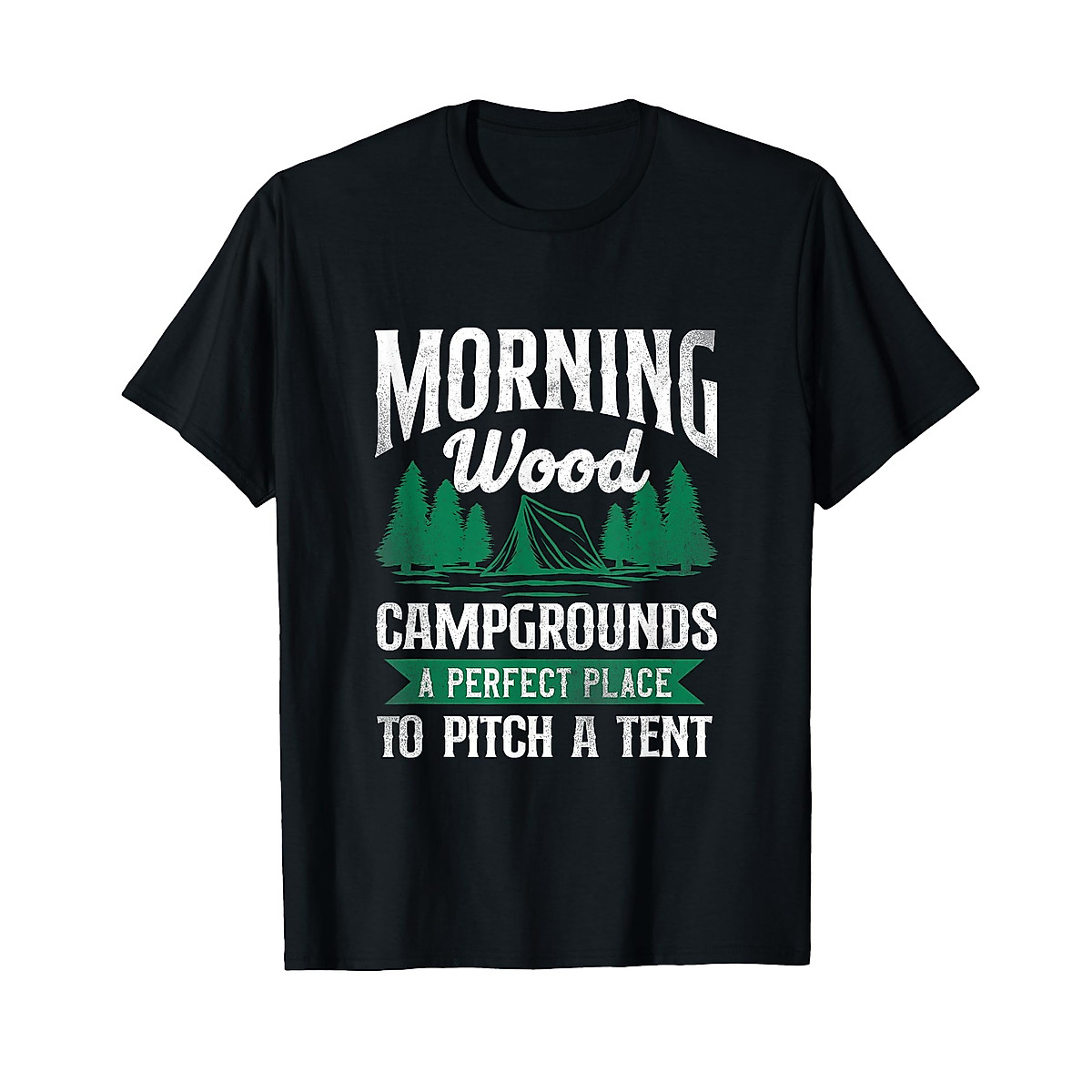 Morning Wood Campgrounds A Perfect Place To Pitch A Tent T-Shirt