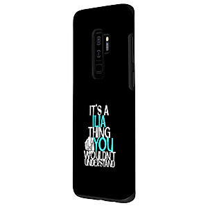 Galaxy S9+ It's A Ilia Thing You Wouldn't Understand Case