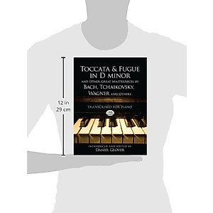 Toccata and Fugue in D minor and Other Great Masterpieces by Bach, Tchaikovsky, Wagner and Others: Transcribed for Piano (Dover Classical Piano Music)