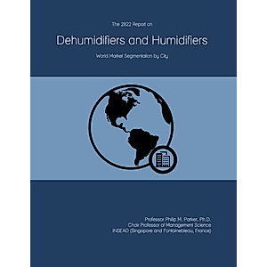 The 2022 Report on Dehumidifiers and Humidifiers: World Market Segmentation by City