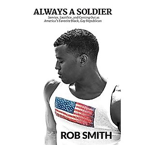 Always a Soldier: Service, Sacrifice, and Coming Out as America's Favorite Black, Gay Republican