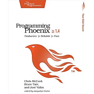 Programming Phoenix 1.4: Productive |> Reliable |> Fast