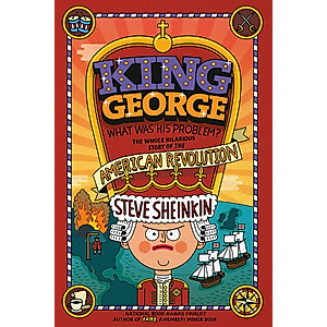 King George: What Was His Problem?: Everything Your Schoolbooks Didn't Tell You About the American Revolution