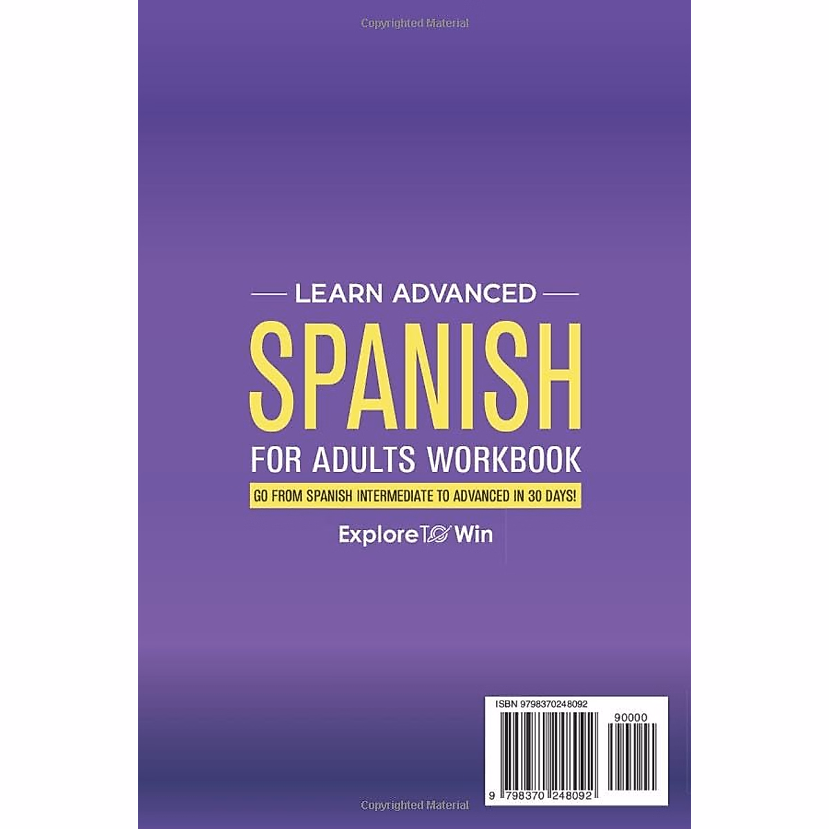 Learn Advanced Spanish for Adults Workbook: Go from Spanish Intermediate to Advanced in 30 Days!
