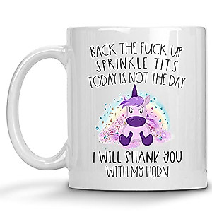 Back the F*ck up Sprinkle Tits or I'll Shank You With My Horn Mug Unicorn Adult 11oz Coffee Cup