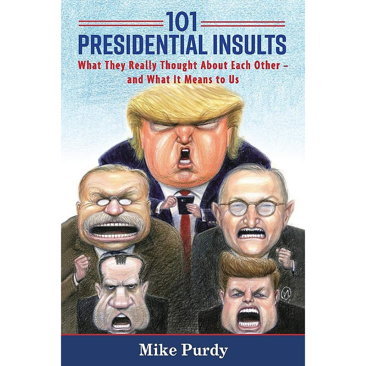 101 Presidential Insults: What They Really Thought About Each Other - and What It Means to Us (1)
