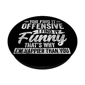 Funny Adult Humor Sarcastic Offensive Happy Feeling Quote PopSockets Swappable PopGrip