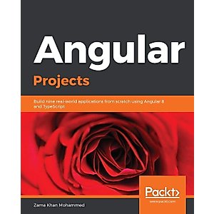 Angular Projects: Build nine real-world applications from scratch using Angular 8 and TypeScript