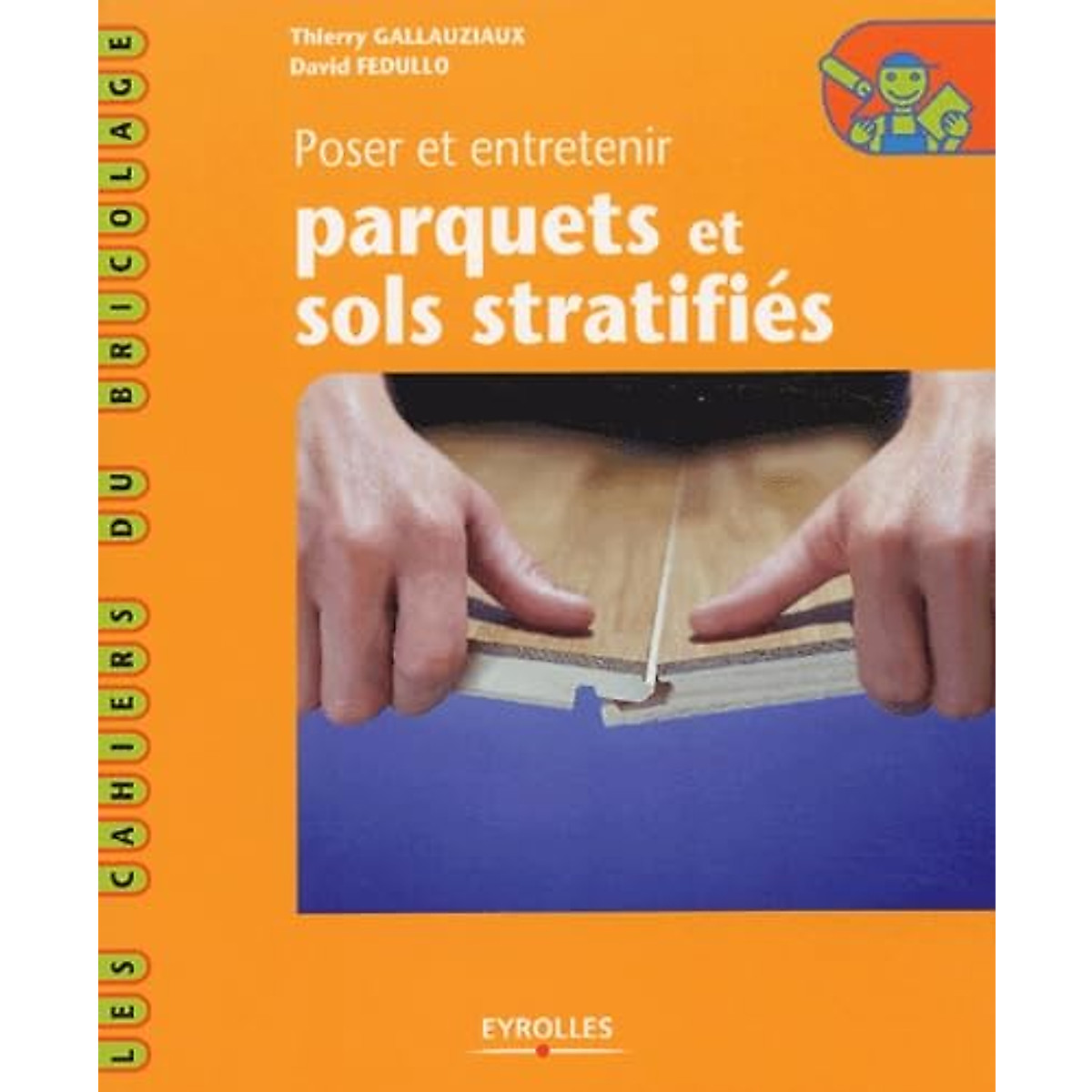 Poser et entretenir parquets et sols stratifiés