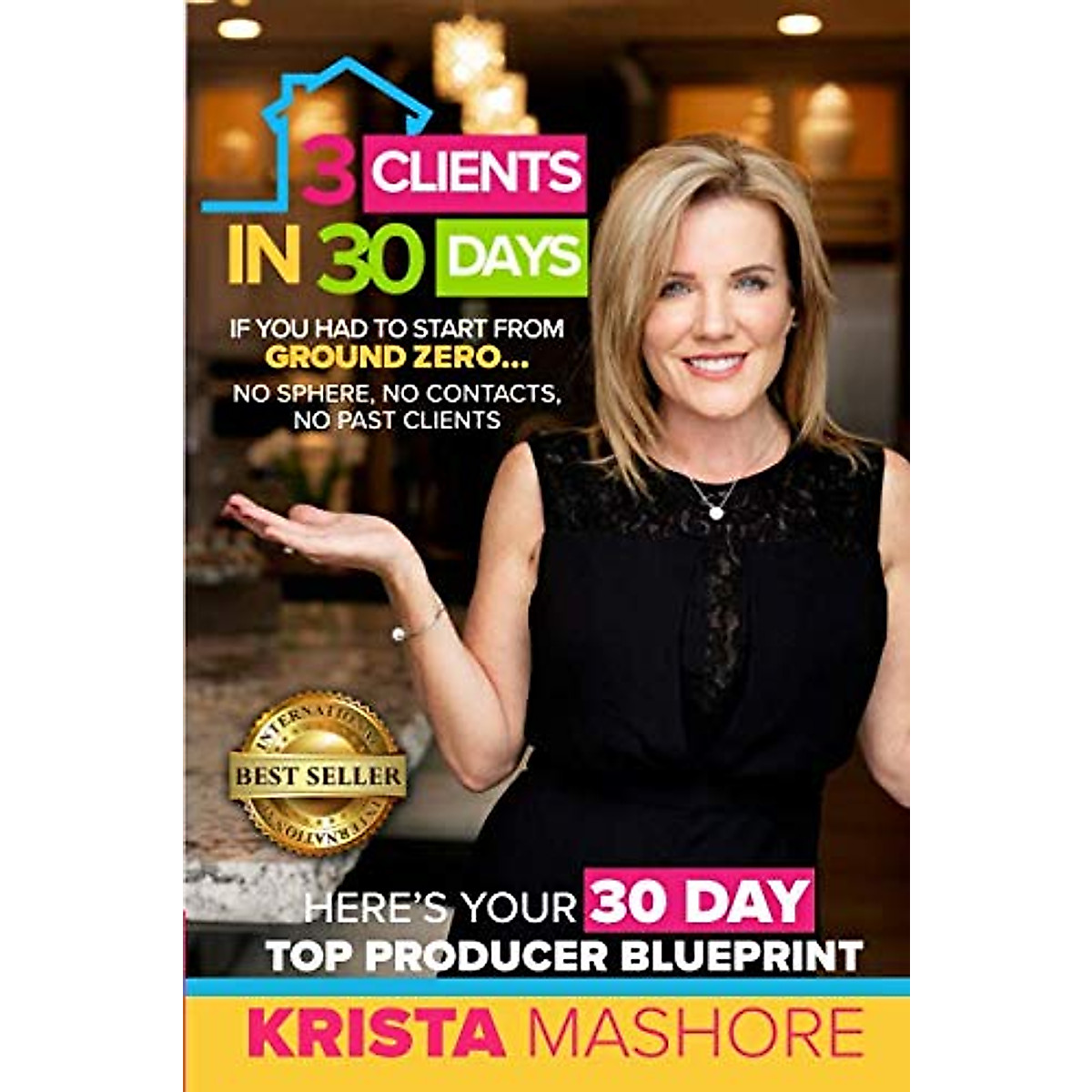 3 Clients in 30 Days: 30 Day Top Producer Blueprint For Real Estate Agents