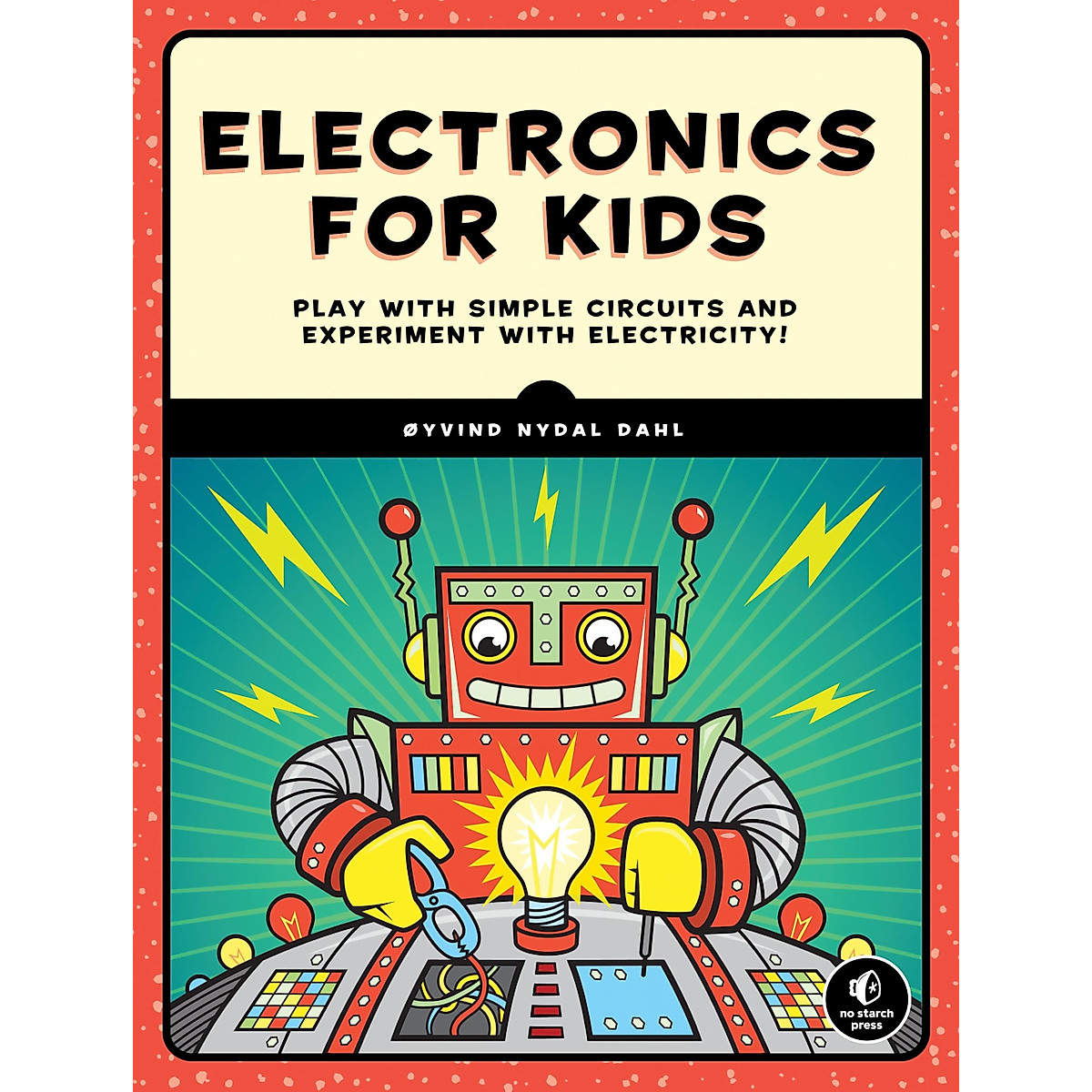 Electronics for Kids: Play with Simple Circuits and Experiment with Electricity!