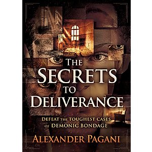 The Secrets to Deliverance: Defeat the Toughest Cases of Demonic Bondage