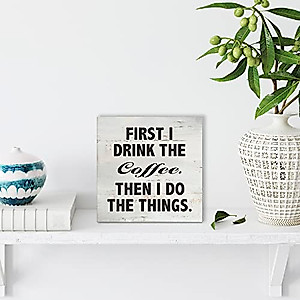 Coffee Quote First I Drink the Coffee Then I Do the Things Wood Box Sign Rusitc Wooden Box Sign Farmhouse Home Kitchen Coffee Bar Desk Shelf Decor (5 X 5 Inch)