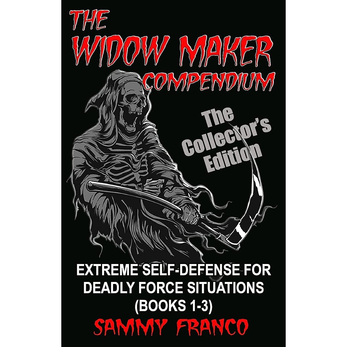The Widow Maker Compendium: Extreme Self-Defense for Deadly Force Situations (Books 1-3) (Widow Maker Program Series)