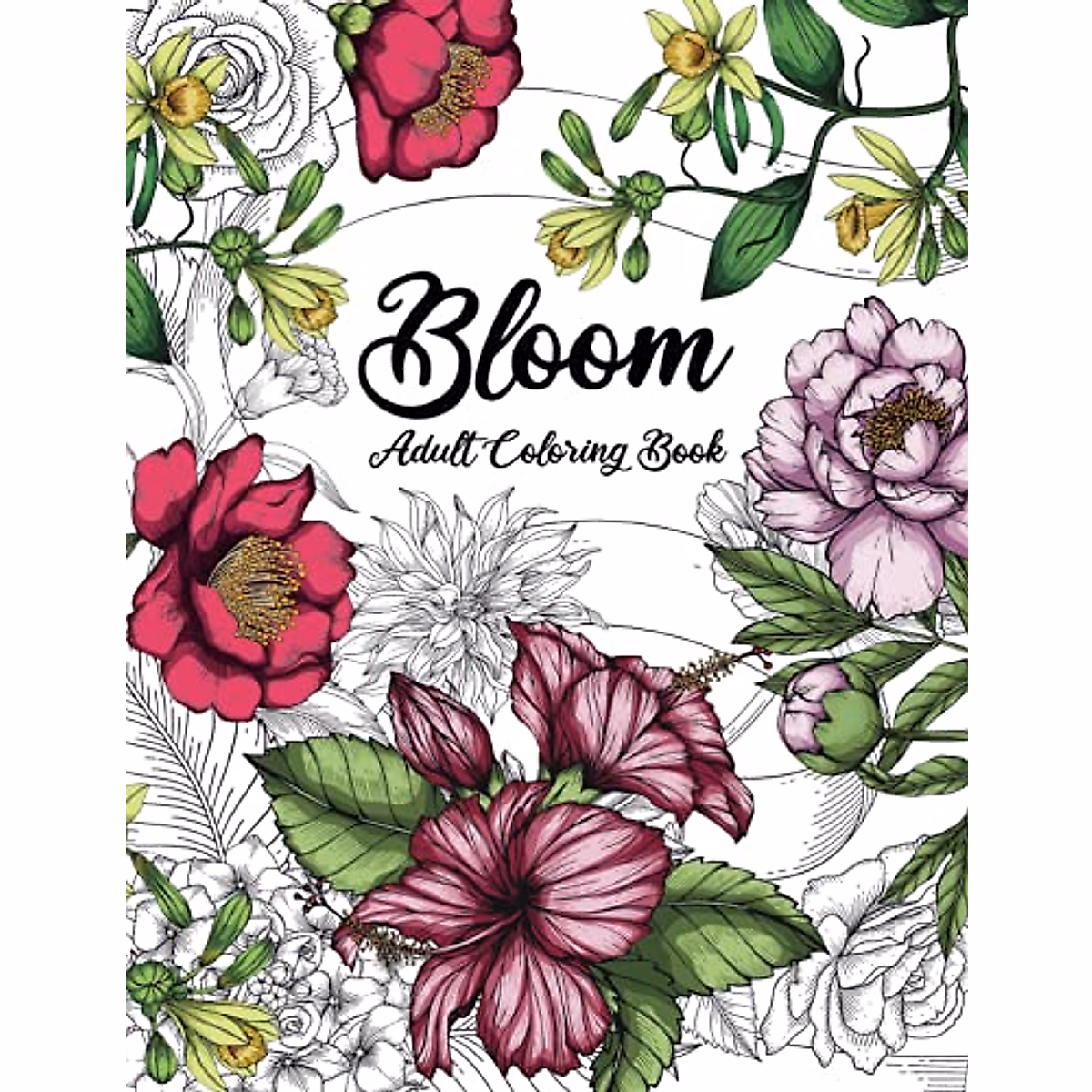 Bloom Adult Coloring Book: Beautiful Flower Garden Patterns and Botanical Floral Prints | Over 50 Designs of Relaxing Nature and Plants to Color