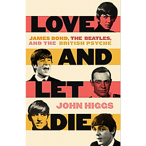 Love and Let Die: James Bond, The Beatles, and the British Psyche