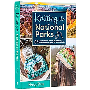 Knitting the National Parks: 63 Easy-to-Follow Designs for Beautiful Beanies Inspired by the US National Parks (Knitting Books and Patterns; Knitting Beanies)