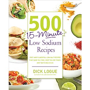 500 15-Minute Low Sodium Recipes: Fast and Flavorful Low-Salt Recipes that Save You Time, Keep You on Track, and Taste Delicious