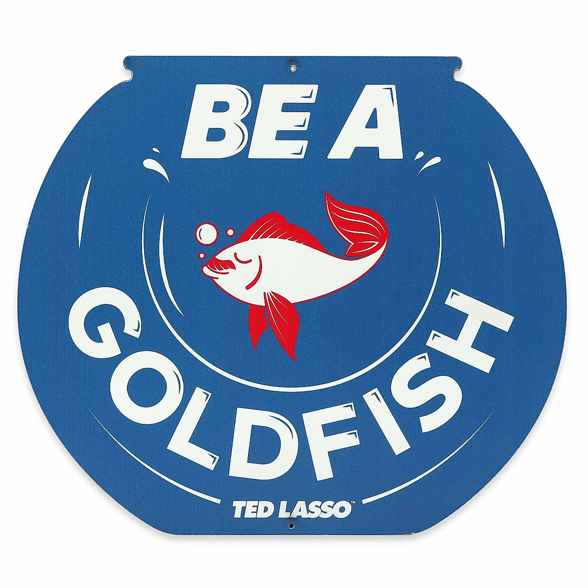 Ted Lasso Be a Goldfish Fish Bowl Metal Sign - Vintage Ted Lasso Sign for Man Cave or Office
