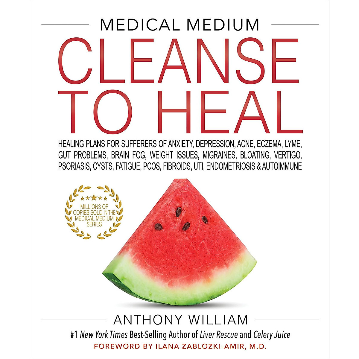 Medical Medium Cleanse to Heal: Healing Plans for Sufferers of Anxiety, Depression, Acne, Eczema, Lyme, Gut Prob lems, Brain Fog, Weight Issues, Migraines, Bloating, Vertigo, Psoriasis