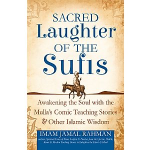 Sacred Laughter of the Sufis: Awakening the Soul with the Mulla's Comic Teaching Stories and Other Islamic Wisdom