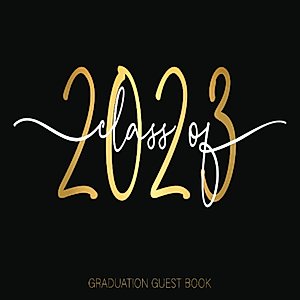 Class of 2023 Graduation Guest Book: Autograph Book for Seniors / Memories, Advice & Well Wishes / Photo Pages,Gift Log & More!
