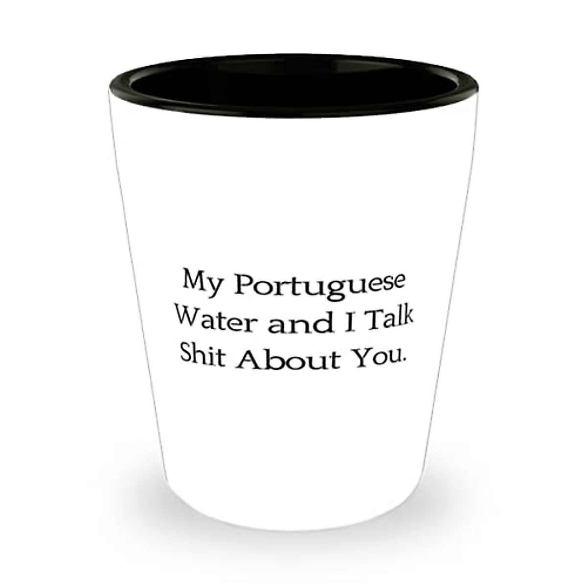 Useful Portuguese Water Dog, My Portuguese Water and I Talk Shit About You, Best Birthday Shot Glass For Dog Lovers