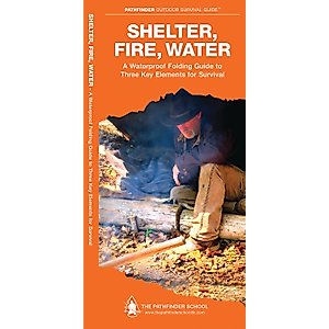 Shelter, Fire, Water: A Folding Guide to Three Key Elements for Survival (Outdoor Recreation and Survival)