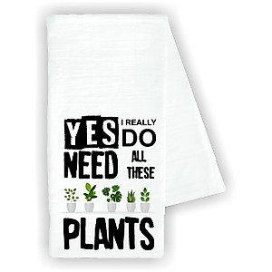 Kitchen dish towel Yes I really do need all these plants funny Decor drying cloth 100% COTTON
