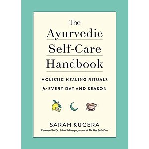 The Ayurvedic Self-Care Handbook: Holistic Healing Rituals for Every Day and Season