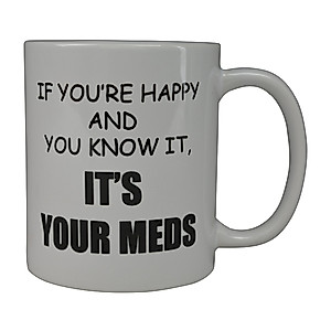 Rogue River Tactical Funny Novelty Coffee Mug- If You're Happy and You Know It's Your Meds Nurse Doctor Cup, Great Gift Idea for Office Party, Employee, Boss, Coworkers, 11 Oz