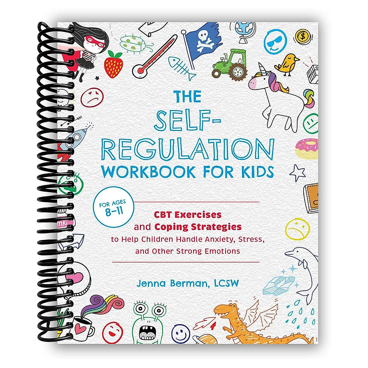 The Self-Regulation Workbook for Kids: CBT Exercises and Coping Strategies to Help Children Handle Anxiety, Stress, and Other Strong Emotions [Spiral-bound] Jenna Berman