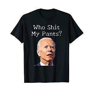 Who Shit My Pants - Funny Anti Joe biden Tee T-Shirt