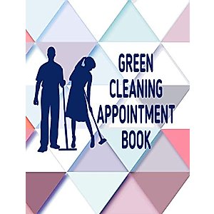 Green Cleaning Appointment Book: Undated 12-Month Reservation Calendar Planner and Client Data Organizer: Customer Contact Information Address Book and Tracker of Services Rendered