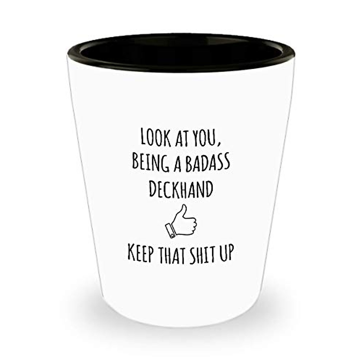 For Deckhand Look At You Being A Badass Deckhand Keep That Shit Up Funny Gag Ideas Drinking Shot Glass Shooter Birthday Stocking Stuffer