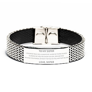 DARIN GIFT To My Sister Stainless Steel Bracelet Gifts From Sister - I Promise You I Will Always Be in One of Three Places - Motivational Christmas Birthday Gifts For Women Her, Silver Engraved