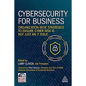 Cybersecurity for Business: Organization-Wide Strategies to Ensure Cyber Risk Is Not Just an IT Issue
