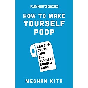 Runner's World How to Make Yourself Poop: And 999 Other Tips All Runners Should Know