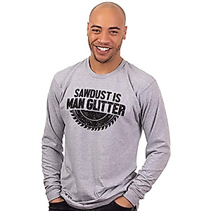 Ann Arbor T-shirt Co. Sawdust is Man Glitter | Funny Woodworking Wood Working Saw Dust Humor Long Sleeve (Adult,3XL)